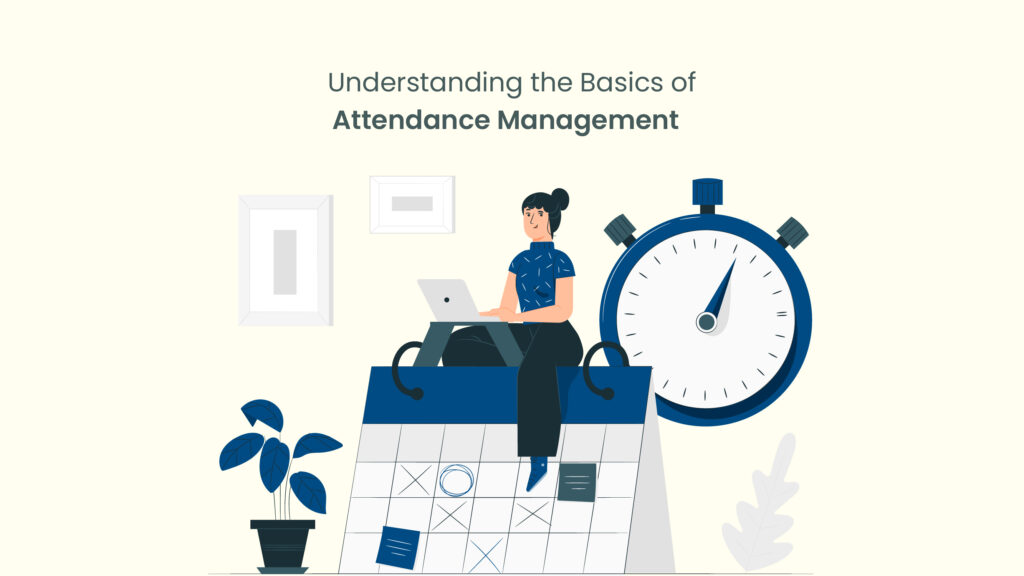 HR Tech: Understanding The Basics Of Attendance Management