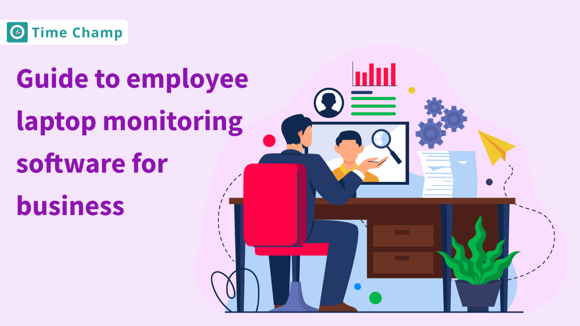 Guide To Employee Laptop Monitoring Software For Business